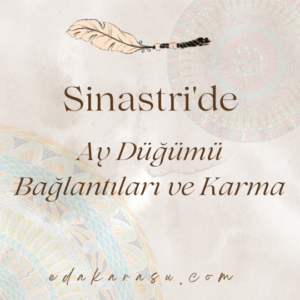 Sinastride Ay Düğümü Bağlantıları ve Karma - Eda Karasu Astroloji